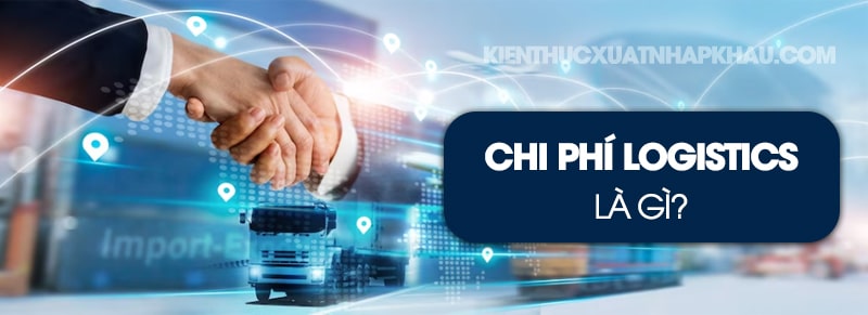 Chi Phí Logistics Là Gì? Tất Tần Tật Về Chi Phí Logistics